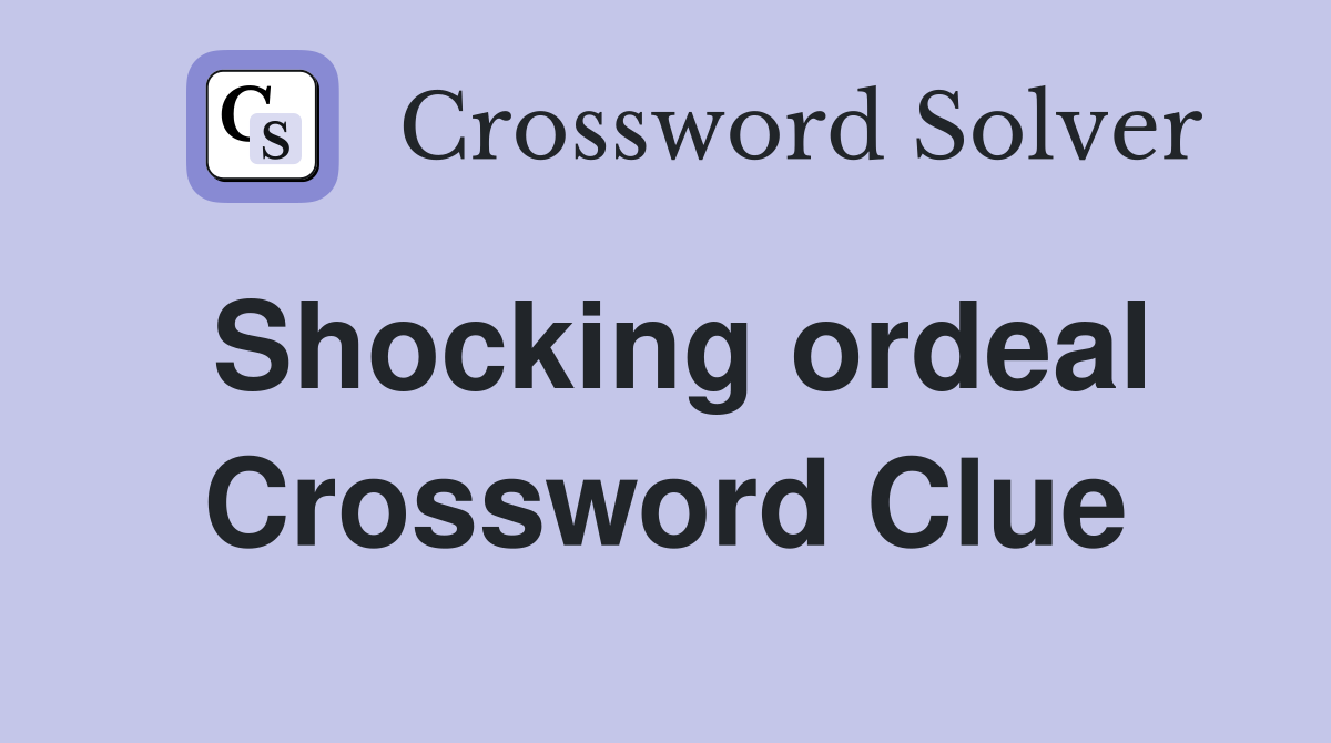 Shocking ordeal - Crossword Clue Answers - Crossword Solver